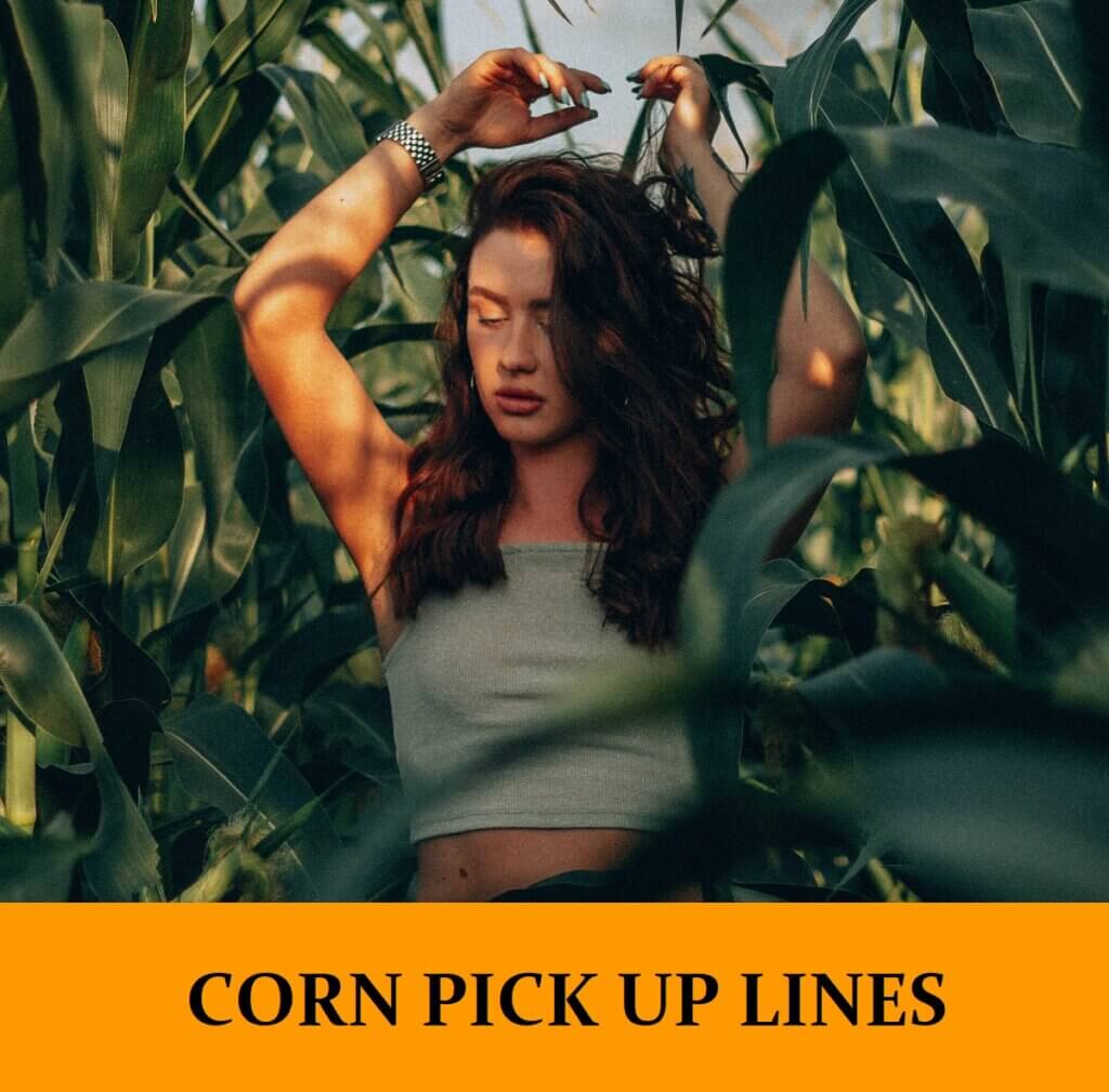 27 Corn Pick Up Lines [Funny, Dirty, Cheesy]