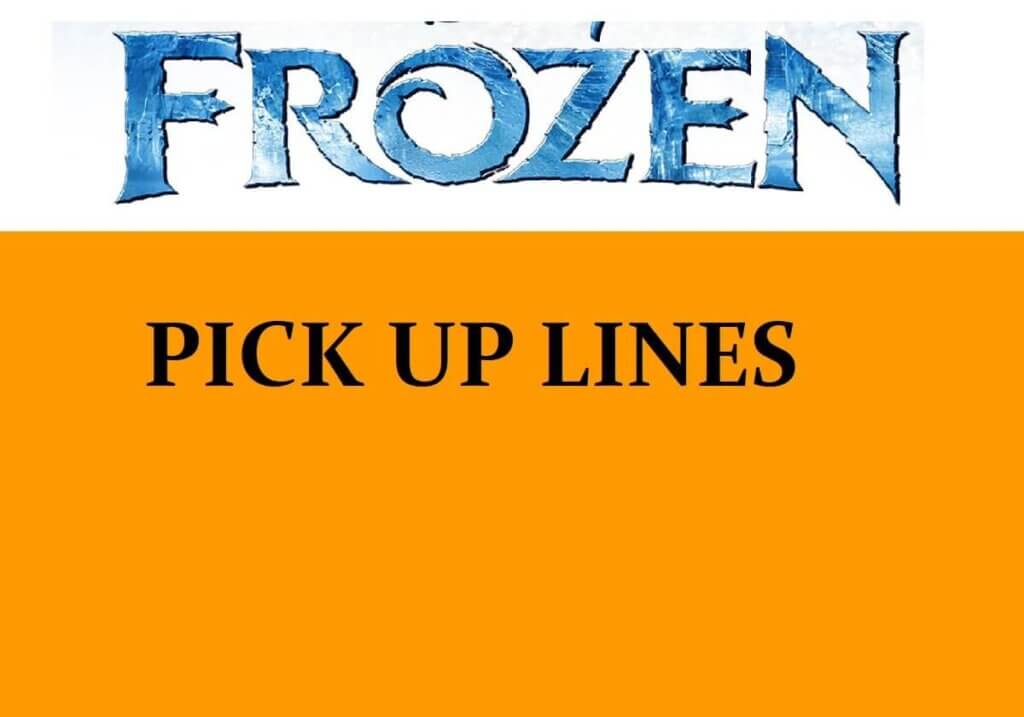 20 16 Frozen Pick Up Lines Funny Dirty Cheesy 