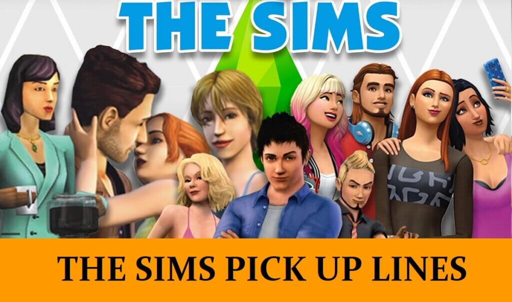 93 The Sims Pick Up Lines [Funny, Dirty, Cheesy]